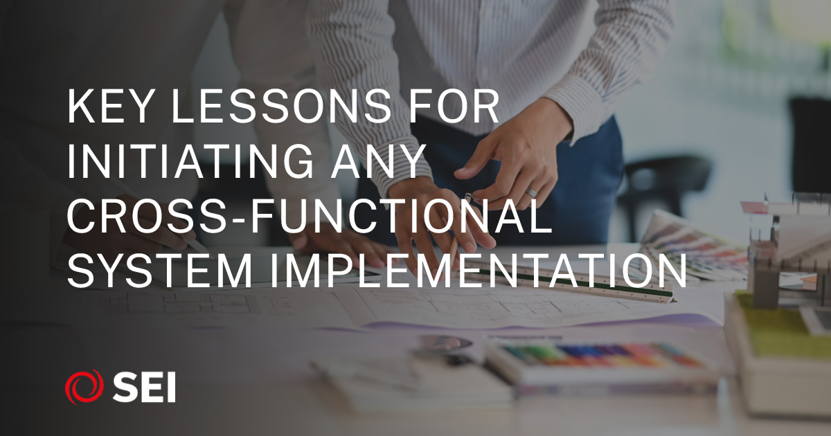 SEI | Insights | Lessons for Cross-Functional Systems SEI | Insights | Lessons for Cross-Functional Systems
