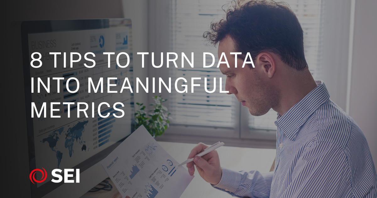 SEI | Insights | Tips to Turn Data into Meaningful Metrics