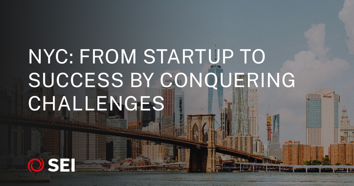 SEI | Insights | Startup to Success: Conquering Challenges SEI | Insights | Startup to Success: Conquering Challenges