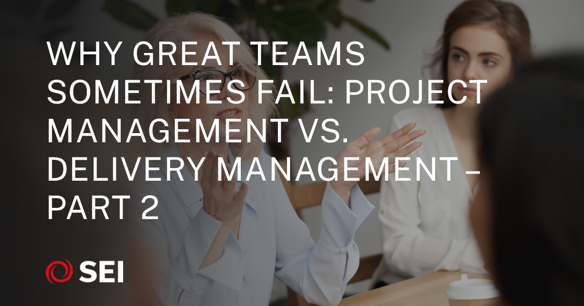 SEI | Insights | Project Management vs. Delivery Management