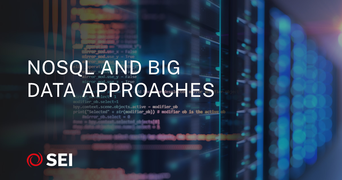 SEI | Insights | NoSQL and Big Data Approaches