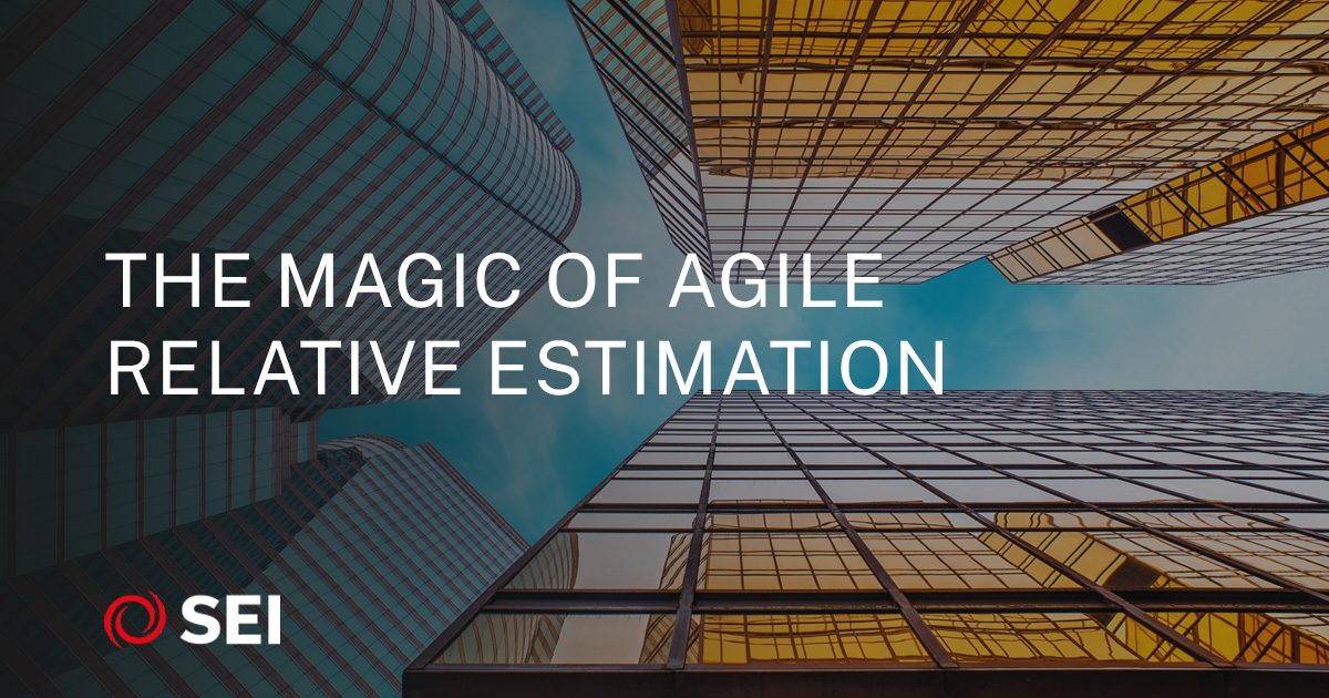 SEI | Insights | The Magic of Agile Relative Estimation