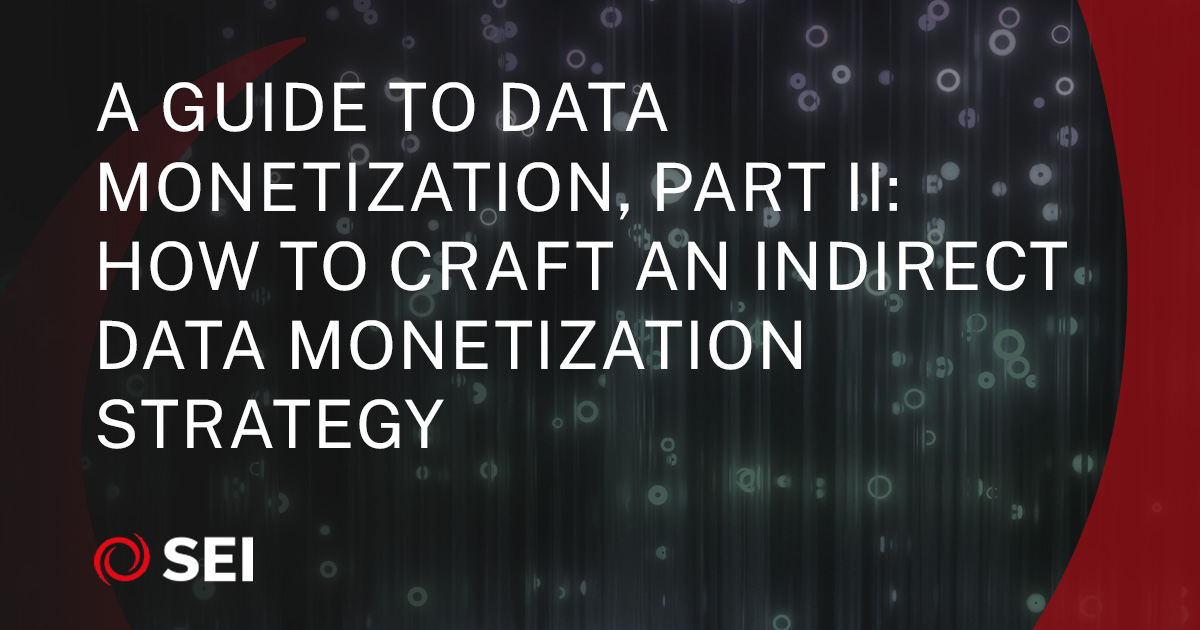 SEI | Insights | Craft Indirect Data Monetization Strategy SEI | Insights | Craft Indirect Data Monetization Strategy