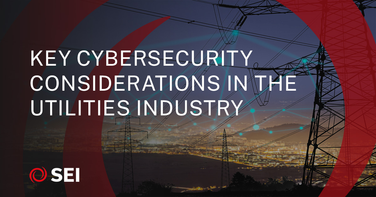 SEI | Insights | Cybersecurity in the Utilities Industry