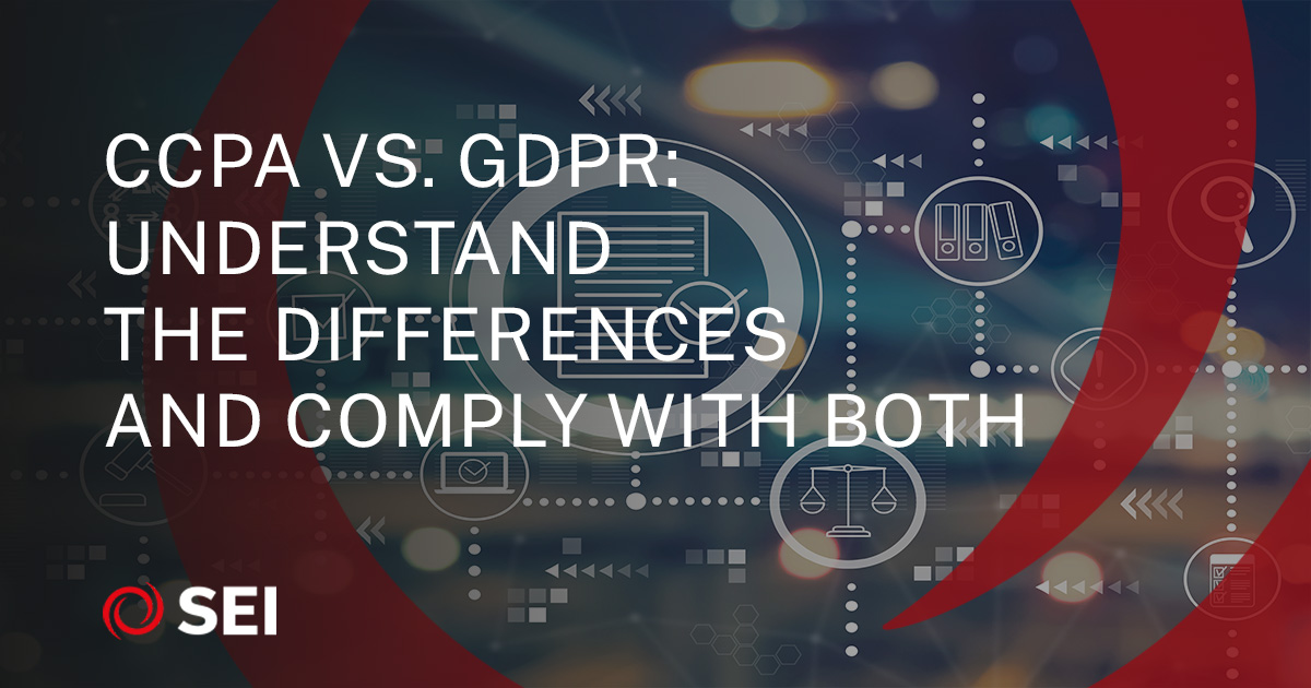 SEI | Insights | CCPA vs. GDPR Compliance
