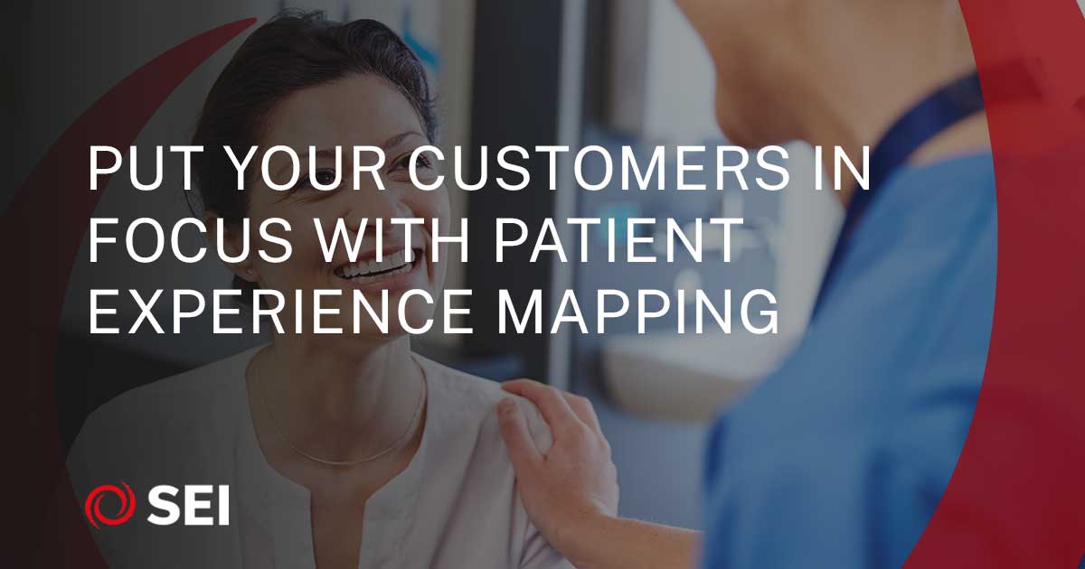 SEI | Insights | Why Patient Experience Mapping Matters
