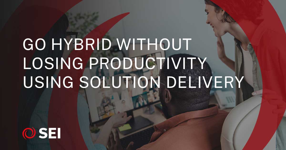 SEI | Insights | Go Hybrid Without Losing Productivity