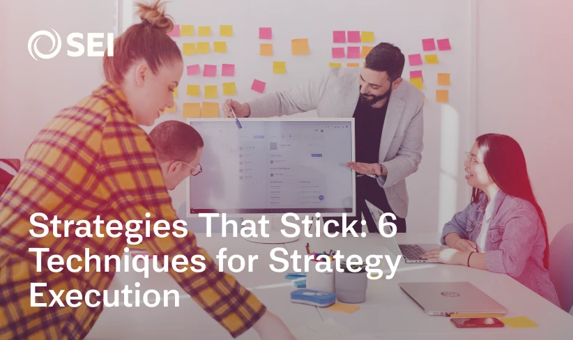 SEI | Insights | 6 Techniques for Strategy Execution